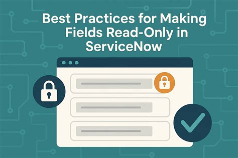 best practices for making fields read‑only in servicenow