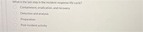 Solved What Is The Last Step In The Incident Response Life