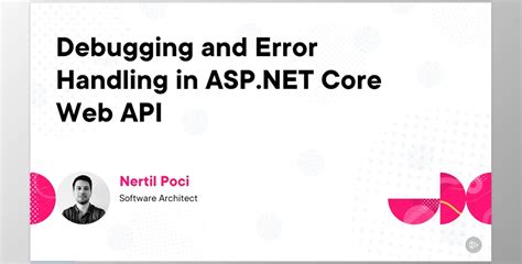 Debugging And Error Handling In ASP NET Core Web API Nertil Poci