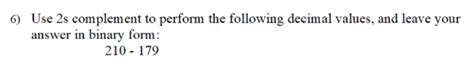 Solved 6 Use 2s Complement To Perform The Following Decimal