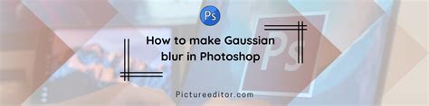 How To Make Gaussian Blur In Photoshop Pictureeditor