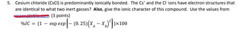 Solved 5 Cesium Chloride CsCl Is Predominantly Ionically Chegg Com