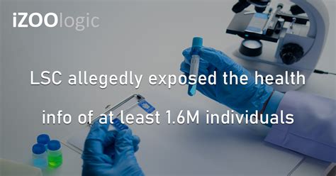 Lsc Allegedly Exposed The Health Info Of At Least 16m Individuals