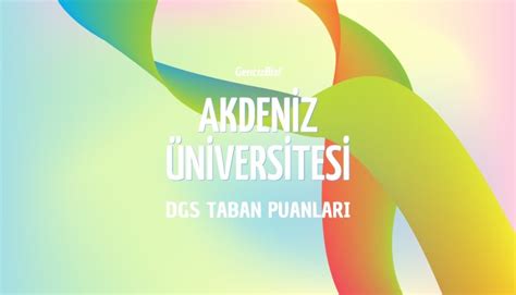 DGS Akdeniz Üniversitesi Taban Puanları 2024 GencizBiz