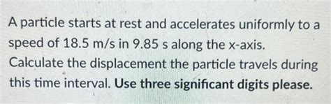 Solved A Particle Starts At Rest And Accelerates Uniformly Chegg