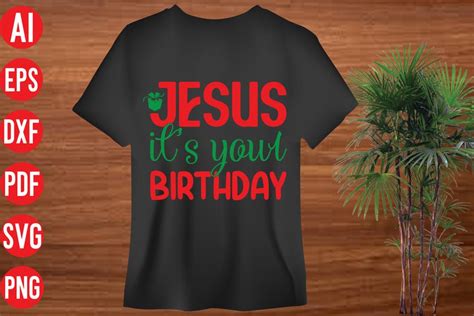 Jesus Its Your Birthday T Shirt Design Jesus Its Your Birthday Svg Cut