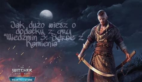 Jak dużo wiesz o dodatku z gry Wiedźmin 3 Serca z Kamienia sameQuizy