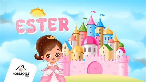 Ester Musiquinhas e Histórinhas da Bíblia Nossa Casa Kids YouTube