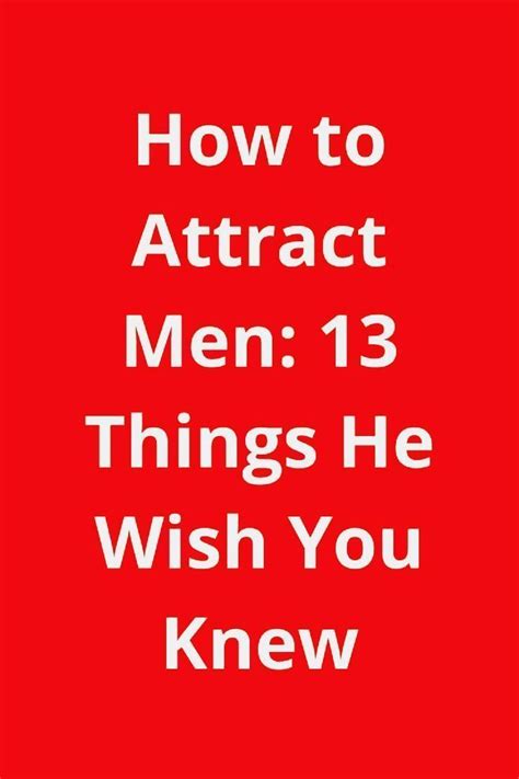 How To Attract Men 13 Things He Wish You Knew Attract Men
