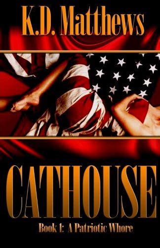 A Patriotic Whore The Cathouse Series Matthews Kd 9780991064724