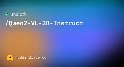Unsloth Qwen2 VL 2B Instruct Hugging Face