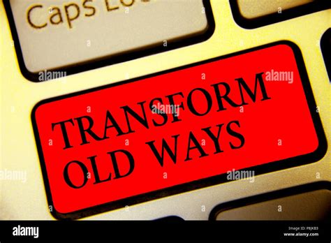 Conceptual Hand Writing Showing Transform Old Ways Business Photo Text