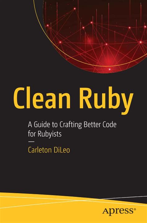 clean ruby a guide to crafting better code for rubyists dileo