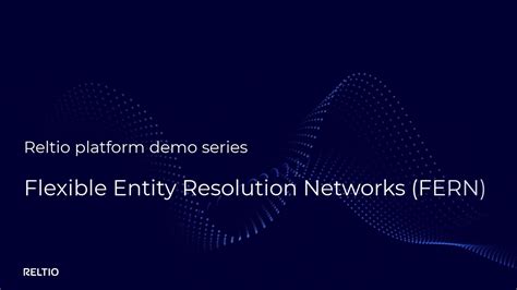 Reltio Data Cloud Demo Series Flexible Entity Resolution Networks Fern Reltio