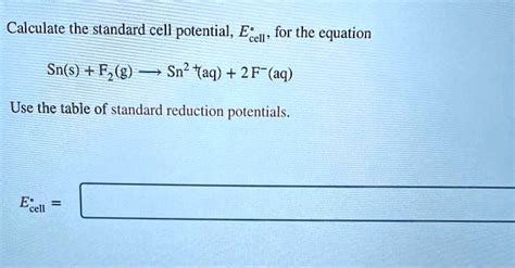 Calculate The Standard Cell Potential Ecell For The Equation Sns F2g Sn2aq 2f