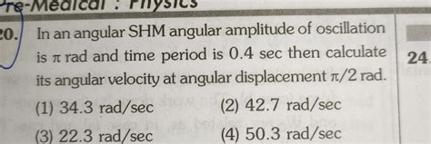 [answered] Pre Medic Cal 20 In An Angular Shm Angular Amplitude Of Kunduz