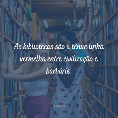 34 Frases Para O Dia Do Bibliotecário Ser Recebido Com Muita Admiração