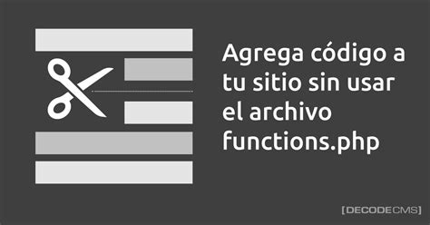 Agregar código a tu sitio sin usar functions php DecodeCMS