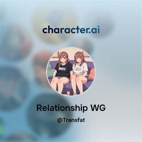 Chat with Relationship WG | character.ai | Personalized AI for every ...