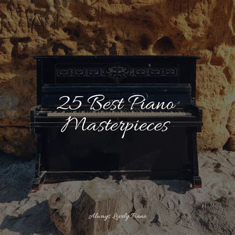 25 Best Piano Masterpieces Album By Soulful Piano Group Spotify