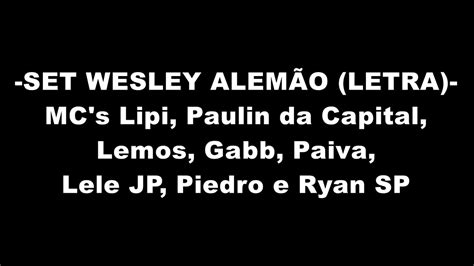 SET WESLEY ALEMÃO LETRA MC s Lipi Paulin da Capital Lemos Gabb