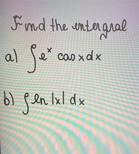 Solved Х Find The Entergral Al Sex B Gen Lxl Dx L Cas Xdx
