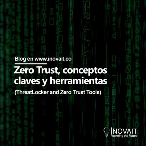 Zero Trust La Nueva Forma De Pensar En Ciberseguridad Inovait Colombia