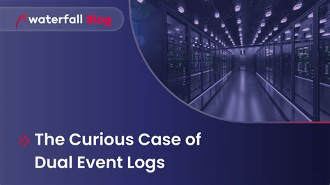 the curious case of dual event logs waterfall security solutions