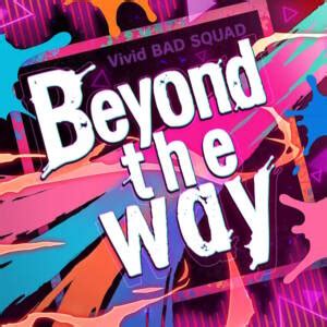 Vivid BAD SQUAD Beyond the way 歌詞 歌詞リリ
