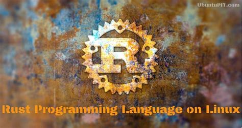 Comment Installer Le Langage De Programmation Rust Sur Linux Tech