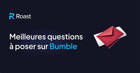 Les questions à poser sur Bumble édition ROAST