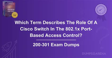 Which Term Describes The Role Of A Cisco Switch In The 802 1x Port Based Access Control