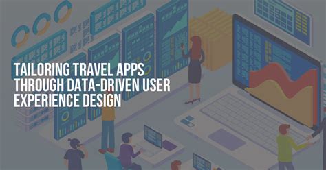 Tailoring Travel Apps Through Data Driven User Experience Design