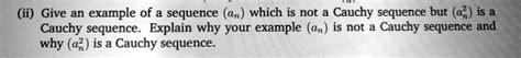 Solved Ii Give An Example Of Sequence A Which Is Not Cauchy