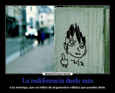 La Indiferencia Duele Más Desmotivaciones