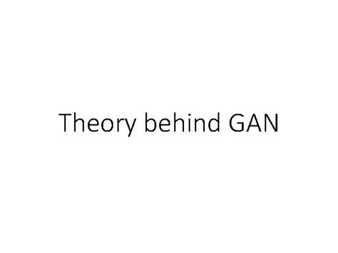 Theory Behind Gan Generation Using Generative Adversarial Network