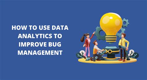 How To Use Data Analytics To Improve Bug Management Clearinsights