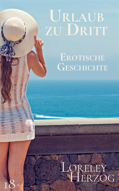 Urlaub Zu Dritt Erotische Kurzgeschichte Unzensiert Ab 18 Jahren Auf Deutsch