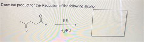 Solved Draw The Product For The Reduction Of The Following
