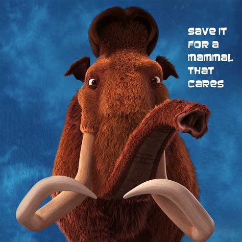 Save It For A Mammal That Cares Ice Age Ice Age Sid Ice Age Movies
