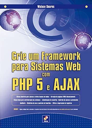 crie um framework para sistemas web com php 5 e ajax by walace soares goodreads