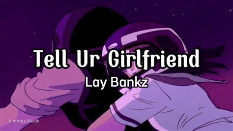 Lay Bankz Tell Ur Girlfriend Lyrics Youtube