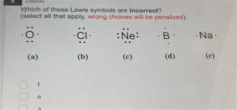Answered 2 Points Which Of These Lewis Symbols Are Incorrect Select