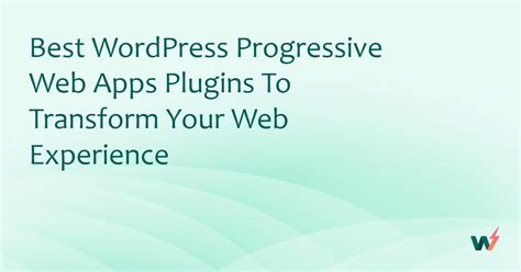 Best Wordpress Progressive Web Apps Plugins To Transform Your Web