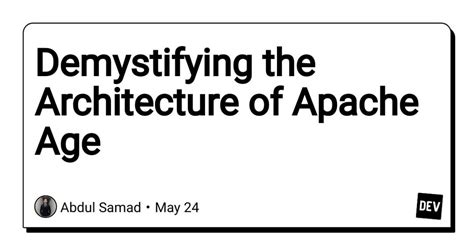 demystifying the architecture of apache age r devto
