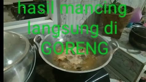 Ikan Hasil Mancing Langsung Digoreng YouTube