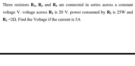 Three Resistors R1 R2 And R3 Are Connected In Series Across A Constant