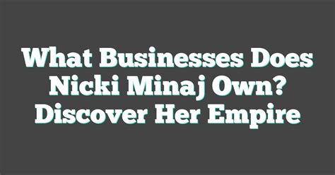 What Businesses Does Nicki Minaj Own Discover Her Empire