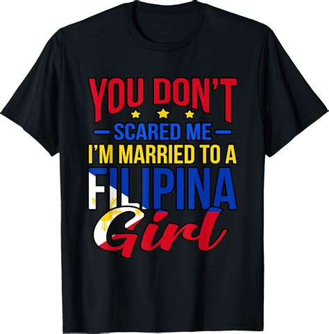 You Dont Scared Me Im Married To A Filipina Girl T Shirt