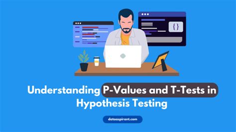 Understanding P Values And T Tests In Hypothesis Testing